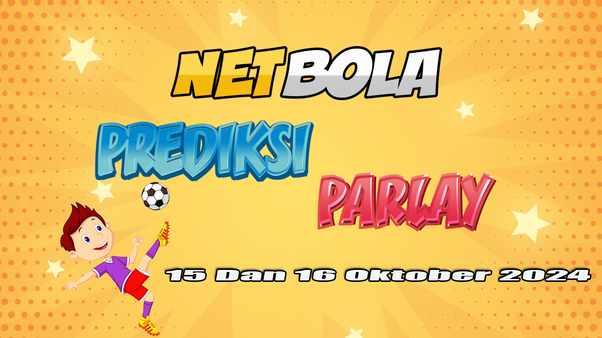 Prediksi Mix Parlay Jitu 15 Dan 16 Oktober 2024 - netbola